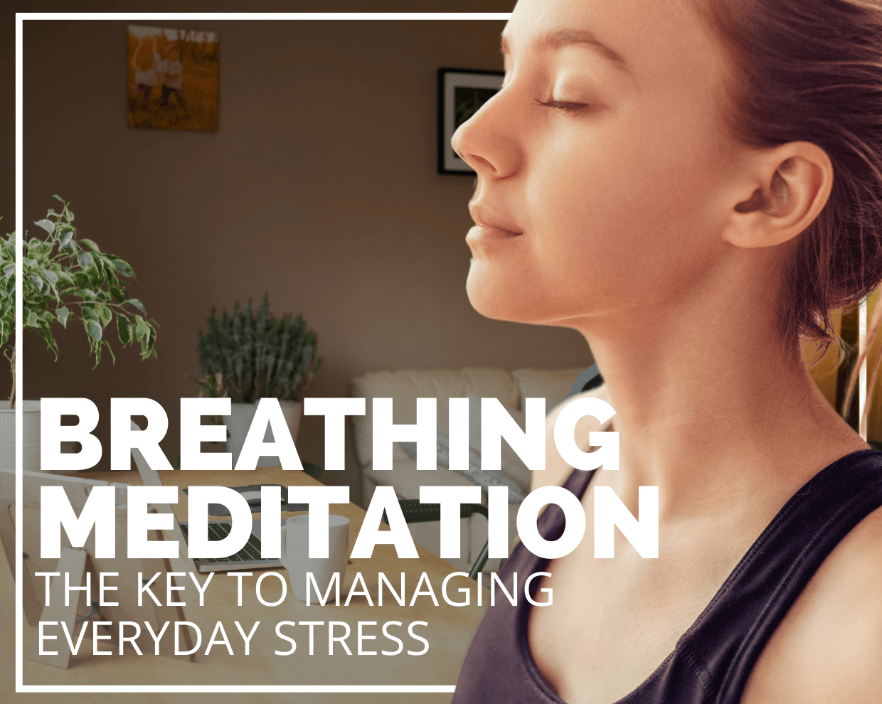 Breathing Meditation: The Key to Managing Everyday Stress - Functional ...